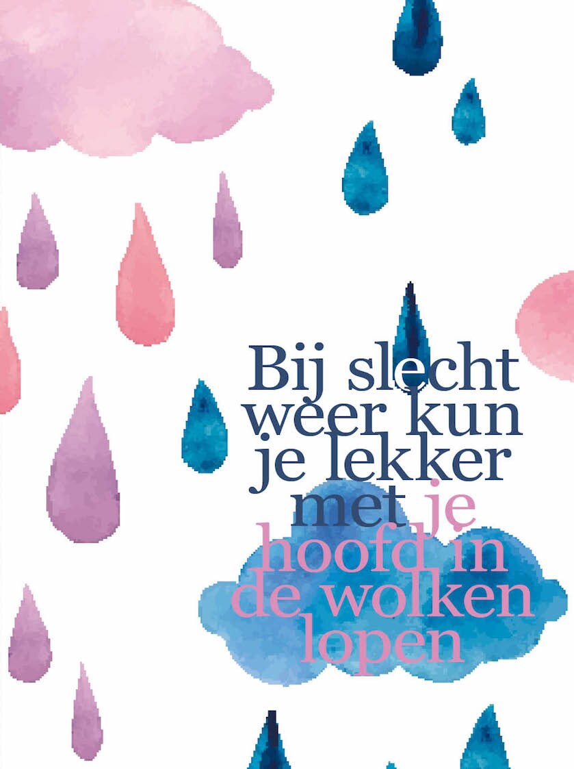 Spreuk van de week: Bij slecht weer kun je lekker met je hoofd in de ...