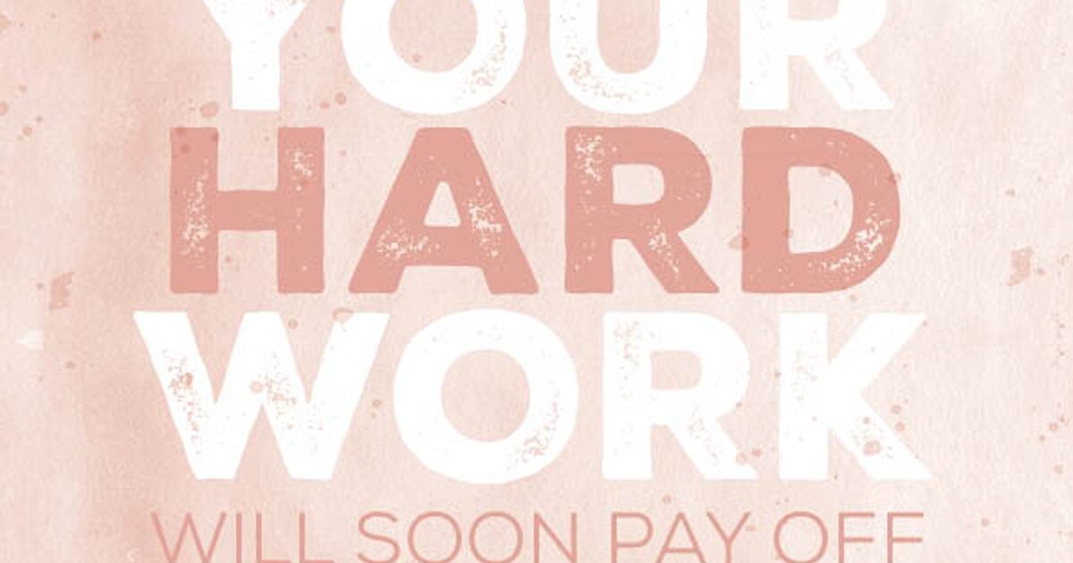 Your hard work will soon pay off - Flair - Jouw leven, jouw keuze
